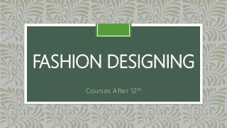 Fashion Designing Courses After 12th.pptx