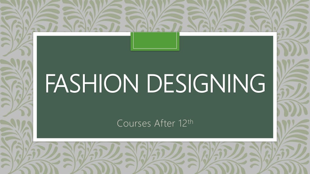 Fashion Designing Courses After 12th.pptx