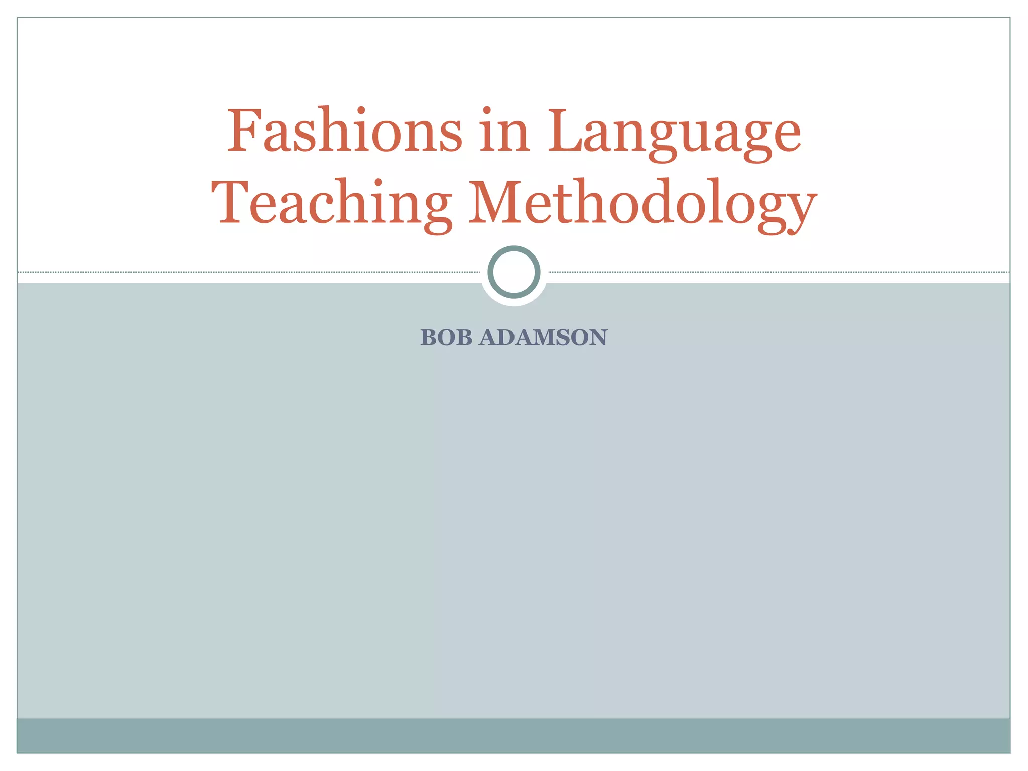 Fashions in language teaching methodology | PPT