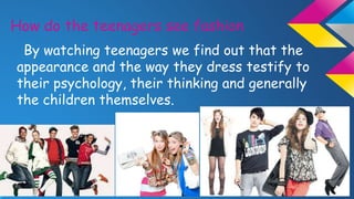 Fashion the impact of fashion on teenagers | PPTX
