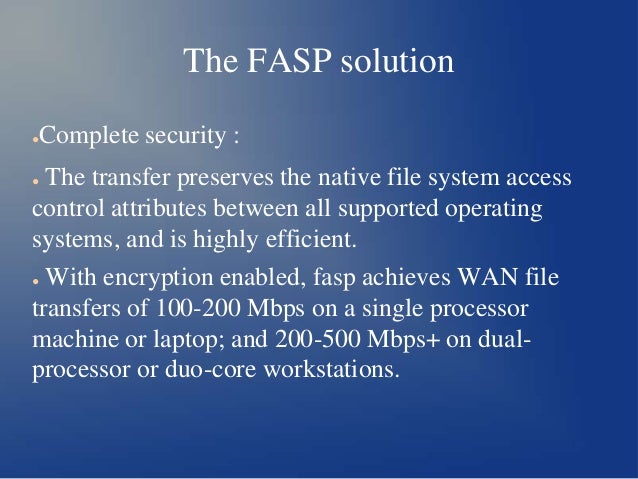 Fast and secure protocol (fasp)
