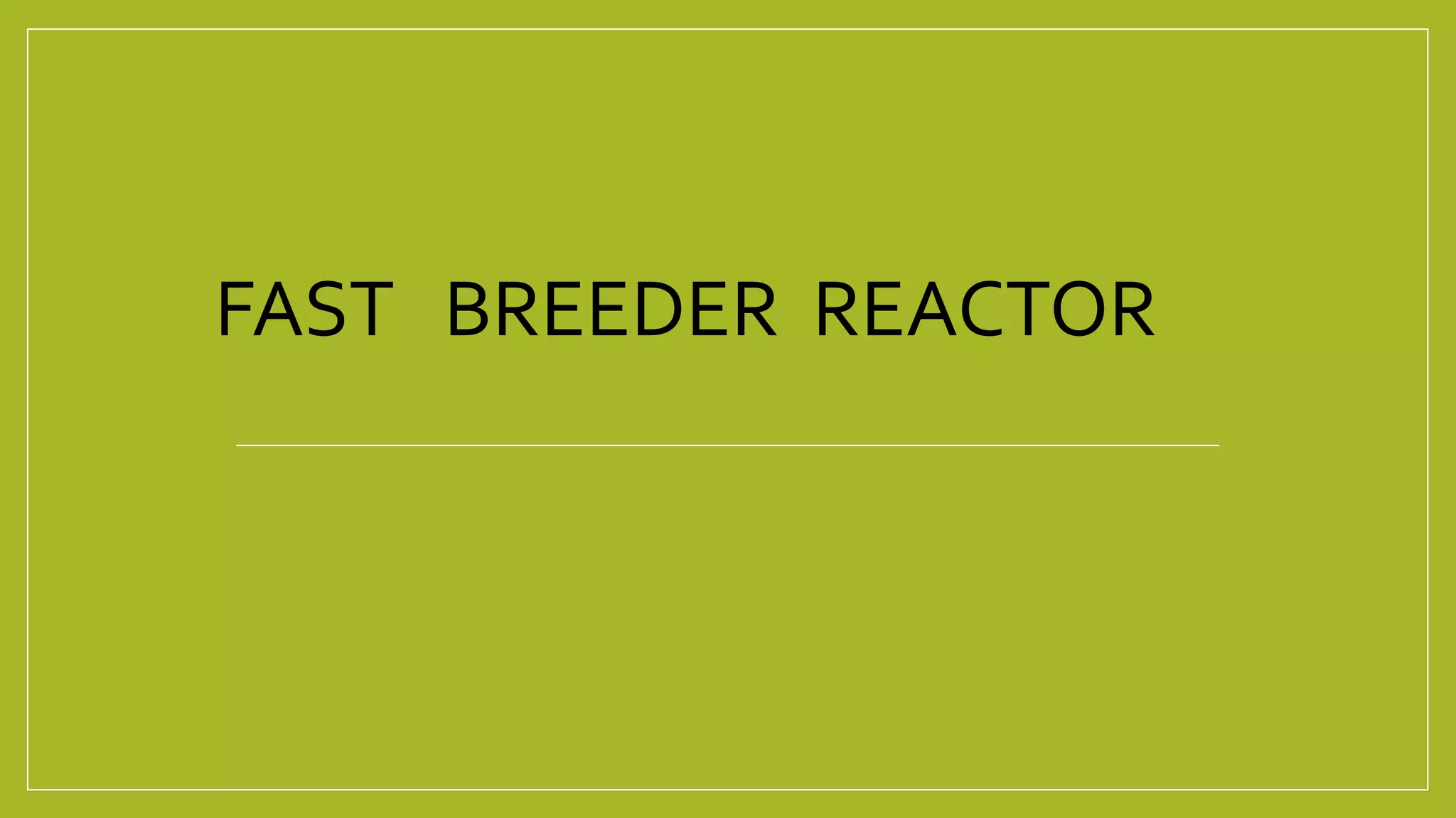 Fast breeder reactor | PPTX