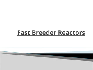 Nuclear Reactor: A Fast Breeder Reactors | PPTX