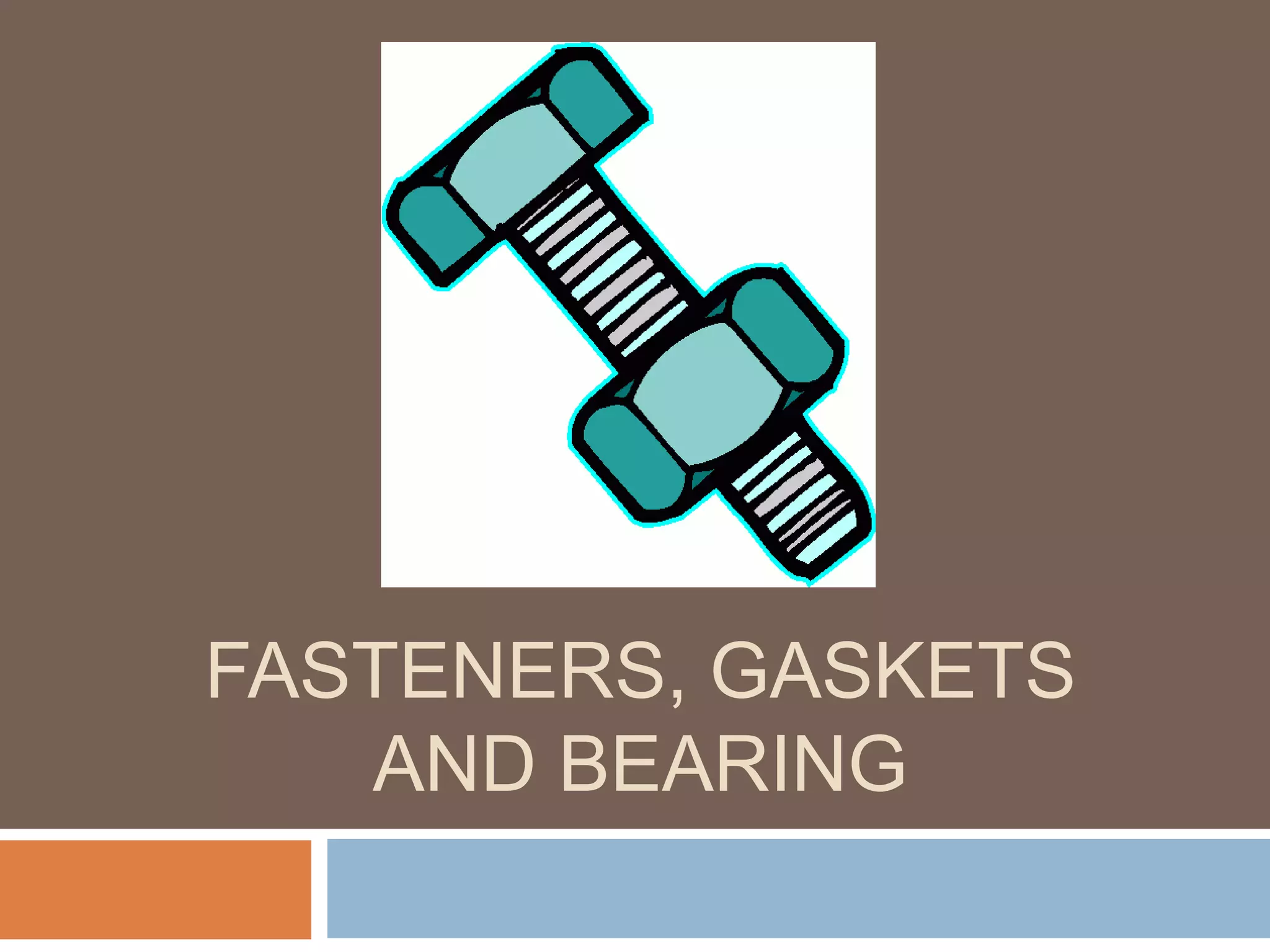 Fasteners, gaskets and bearings | PPTX