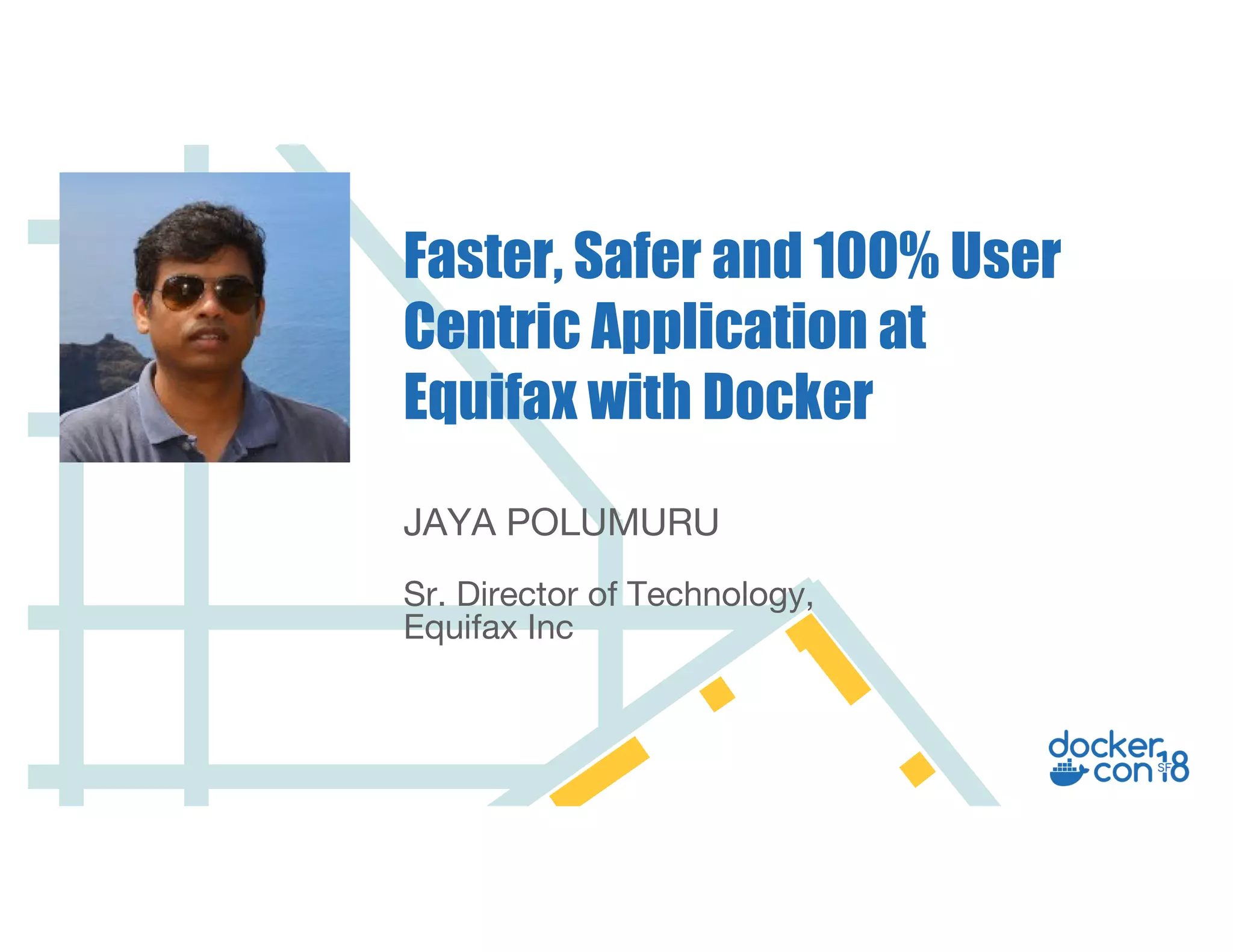 Faster safer and 100 user centric application at equifax with docker | PPT