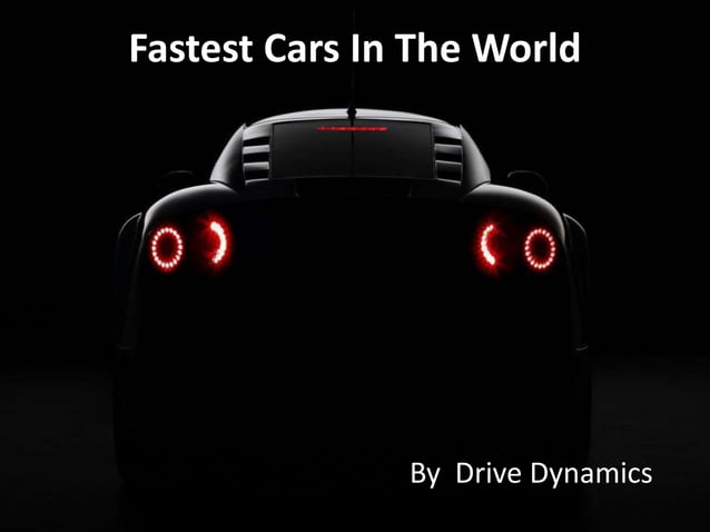 Drive Dynamics - Fastest cars in the world | PPT