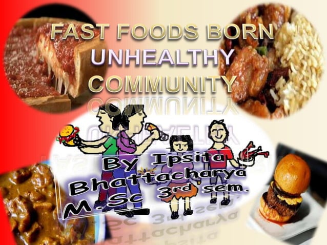 Fast foods born unhealthy community | PPT