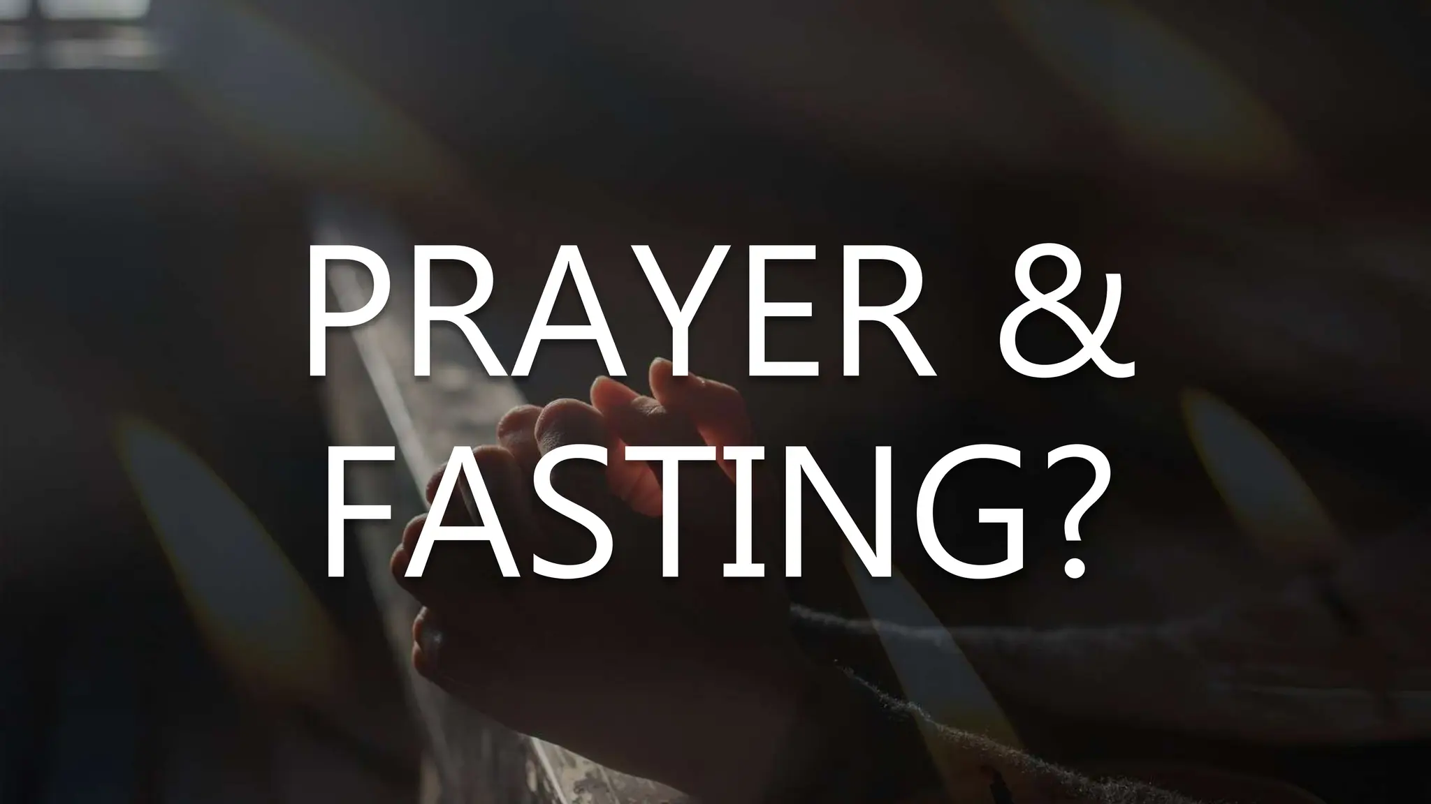 Deeper Study on Fasting & Prayer Explained | PPT