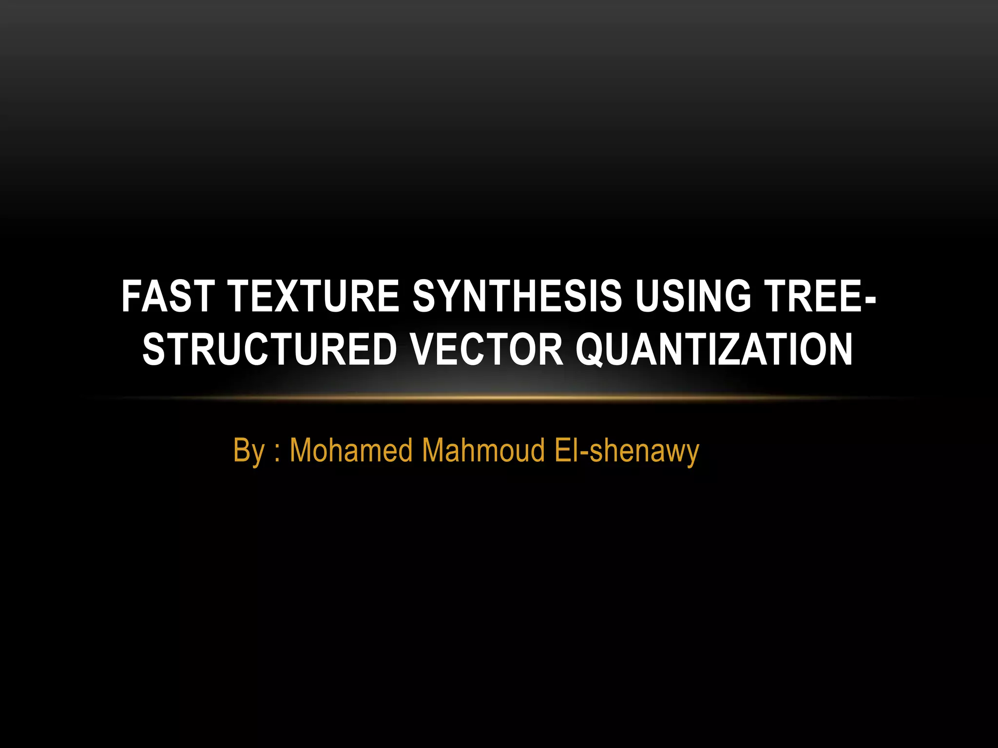 Fast Texture Synthesis Using Tree Structured Vector Quantization Ppt