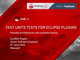 Fast unit tests for Eclipse Plugins | PPT
