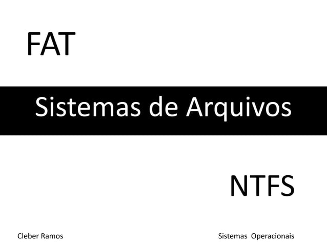 Sistemas de Arquivos FAT x NTFS | PPT