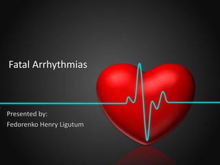 Fatal-Arrhythmias by henry ligutum (Northern Mindanao Medical Center ...