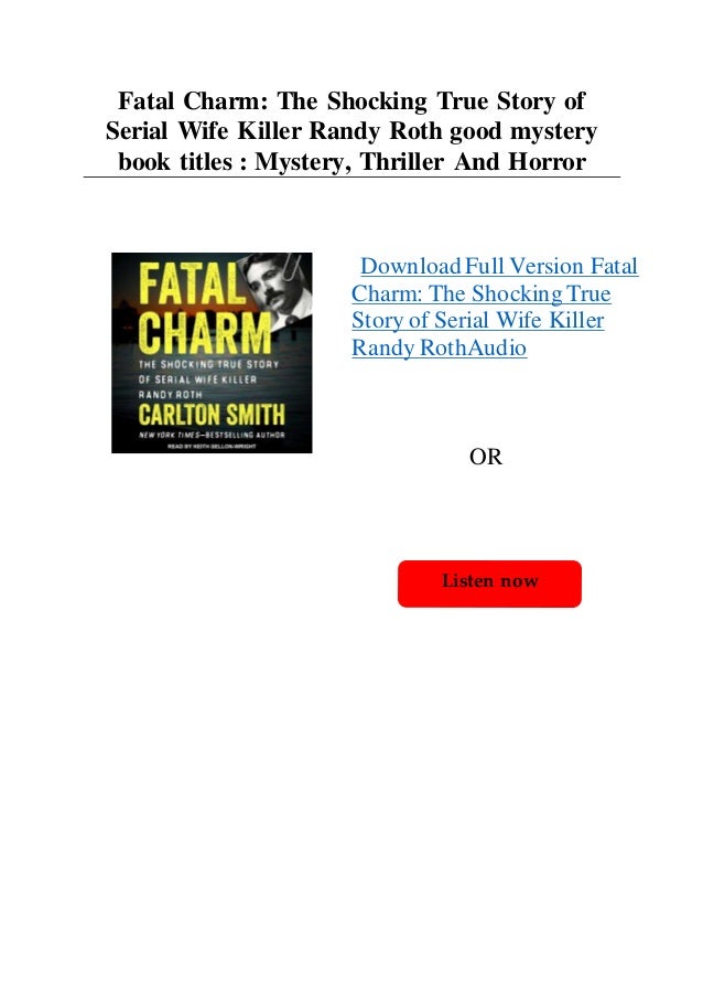 Fatal Charm: The Shocking True Story of Serial Wife Killer Randy Roth ...