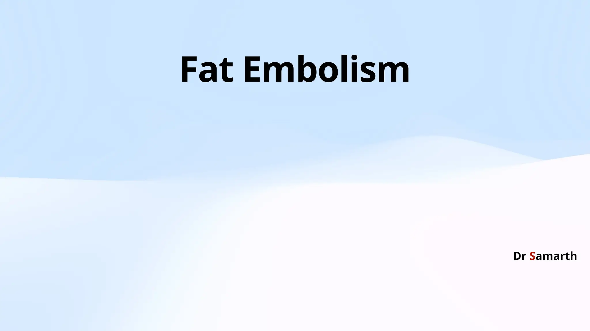 Fat Embolism (Orthopaedics) By Dr Samarth .pptx