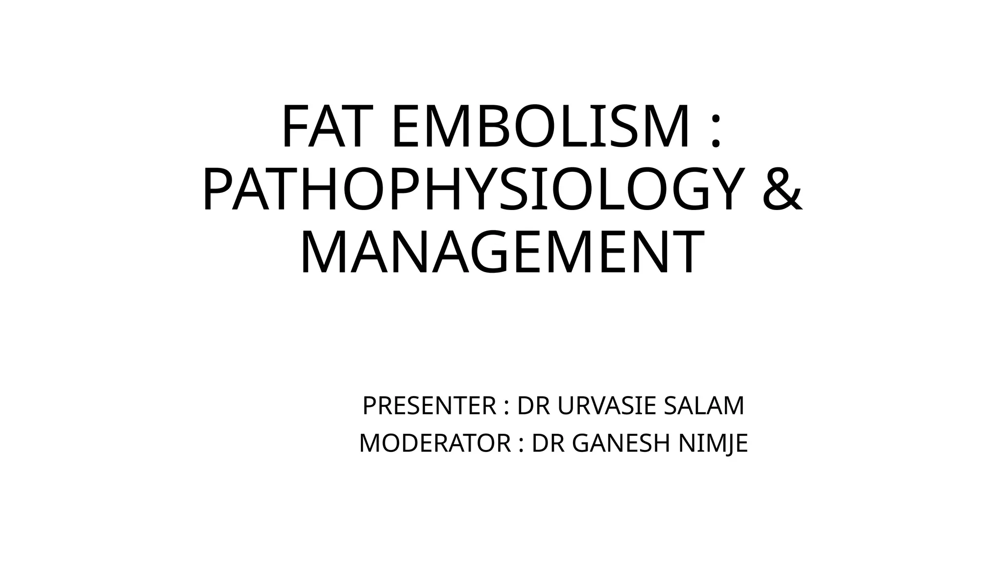 Fat embolism- pathogenesis, management ement.pptx