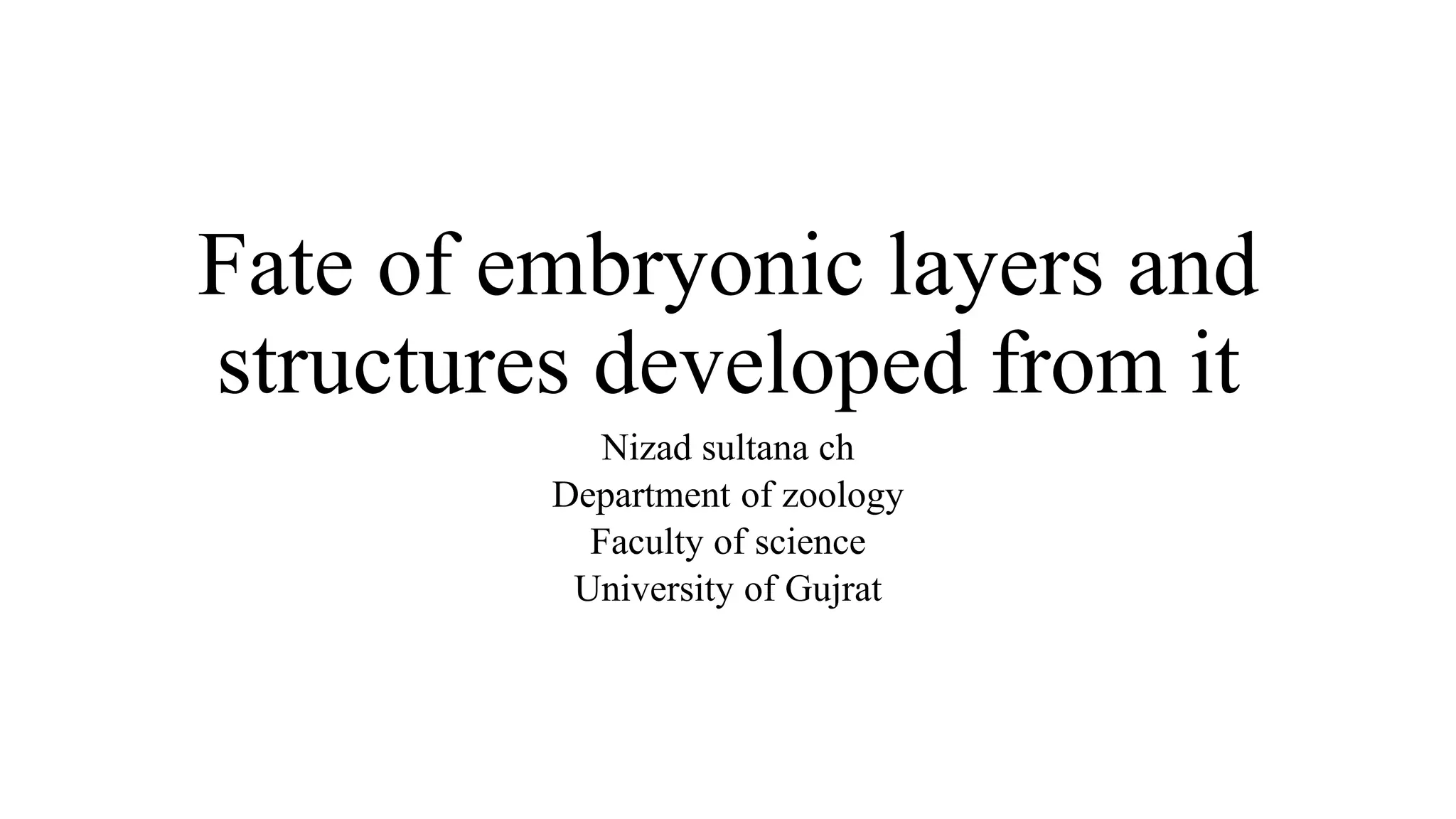 Fate of embryonic layers and structures develope from them | PPTX