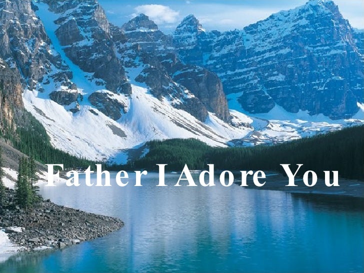Father I Adore You Father I Adore You