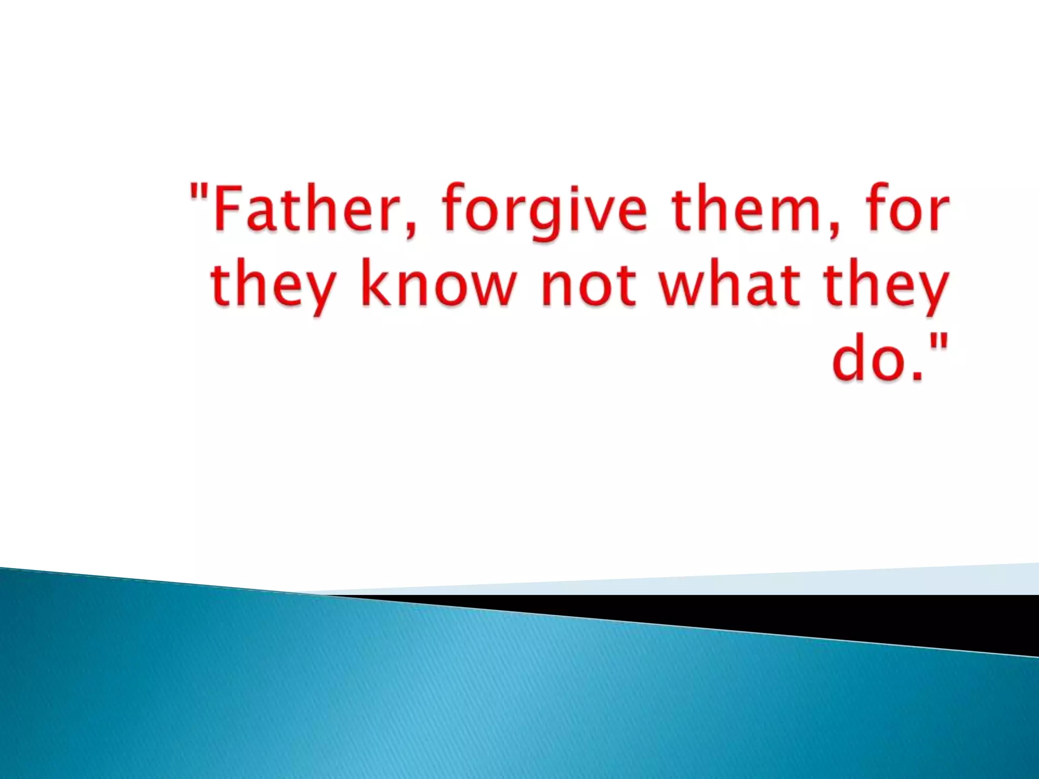 Father, forgive them, | PPTX