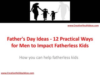 Father's Day Ideas - 12 Practical Ways for Men to Impact Fatherless ...