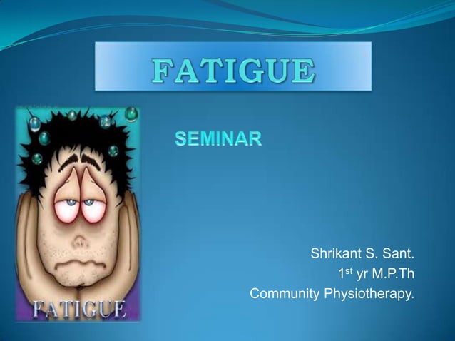Fatigue | PPTX | Sleep Disorders | Diseases and Conditions