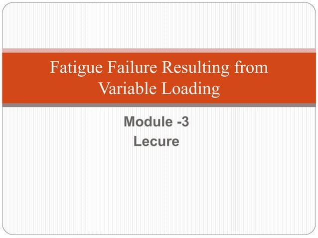 Fatigue Failure Resulting from Variable Loading.pptx