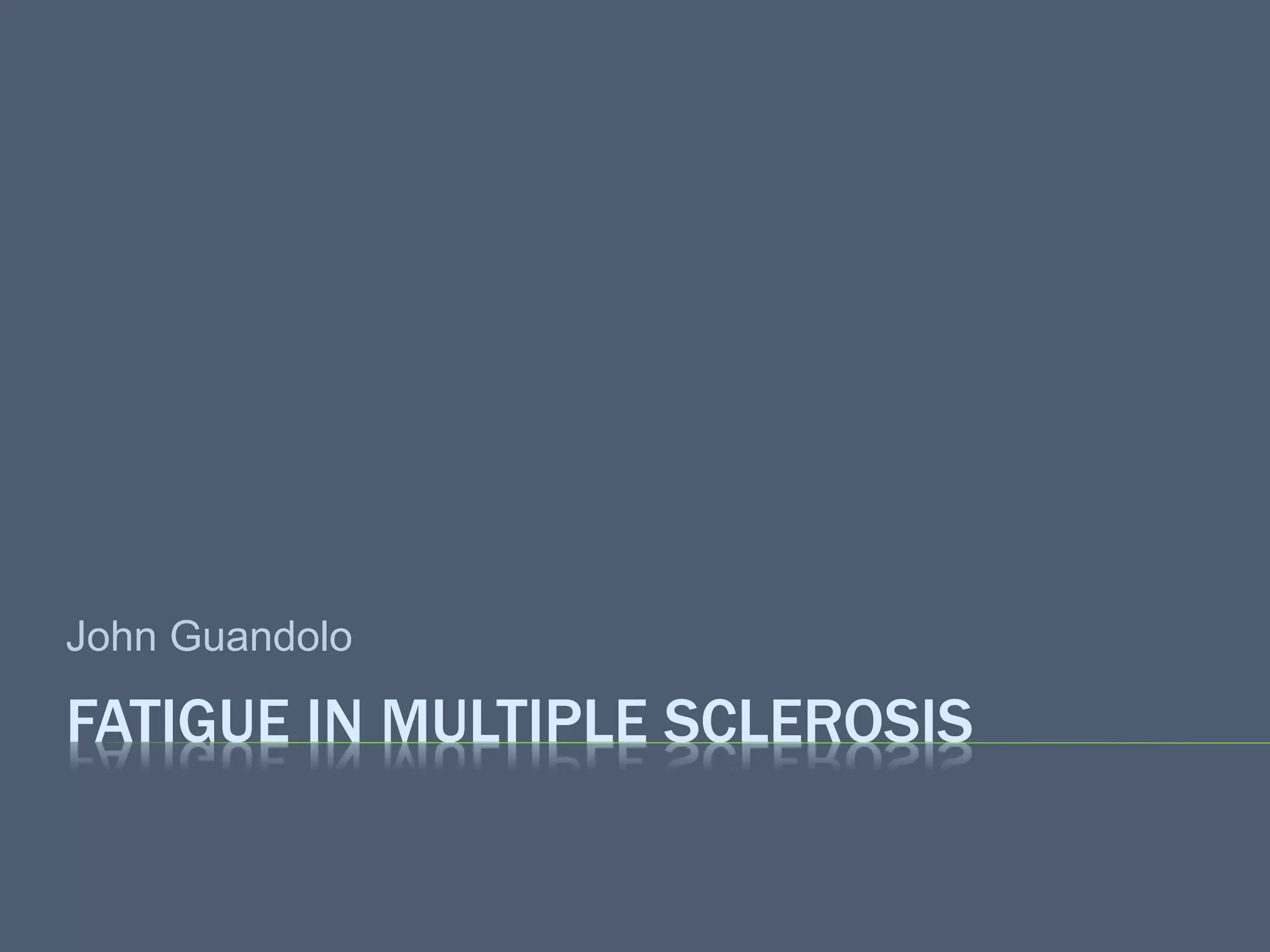 Fatigue in Multiple Sclerosis | PPTX