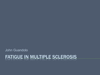 Fatigue in Multiple Sclerosis | PPTX