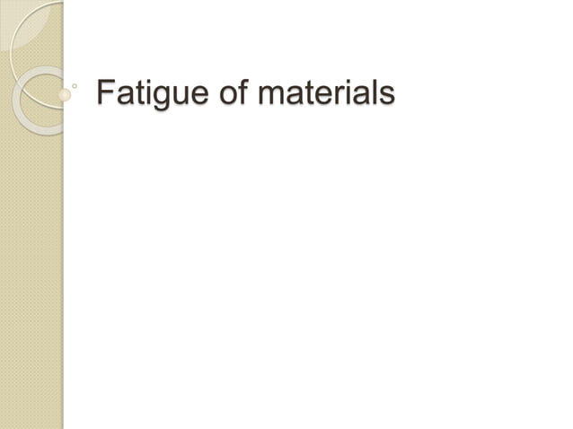 Fatigue of materials | PPTX | Physics | Science