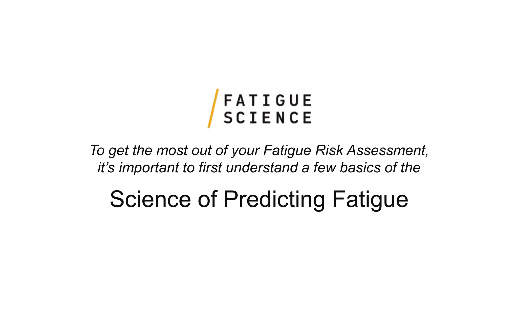 Fatigue Science - Fatigue Risk Assessment | PPTX