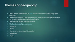 5 themes of geography introduction conclusion and refrences | PPTX