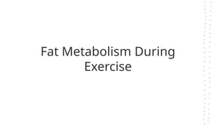 fat metabolism and energy production during exercise.pptx