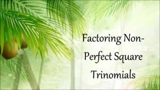 Fatoring Non Perfect Square Trinomial | PPTX