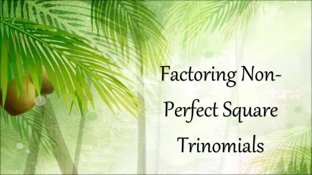 Fatoring Non Perfect Square Trinomial | PPTX | Computing | Technology & Computing