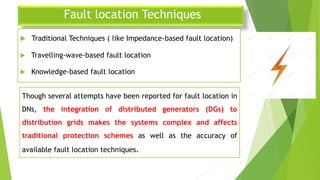 Fault location techniques in smart distribution system | PPT