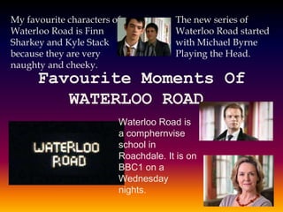 Favourite moments of waterloo road | PPTX