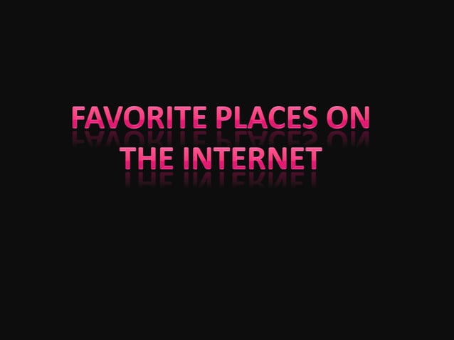 Fav Places On Internet | PPT