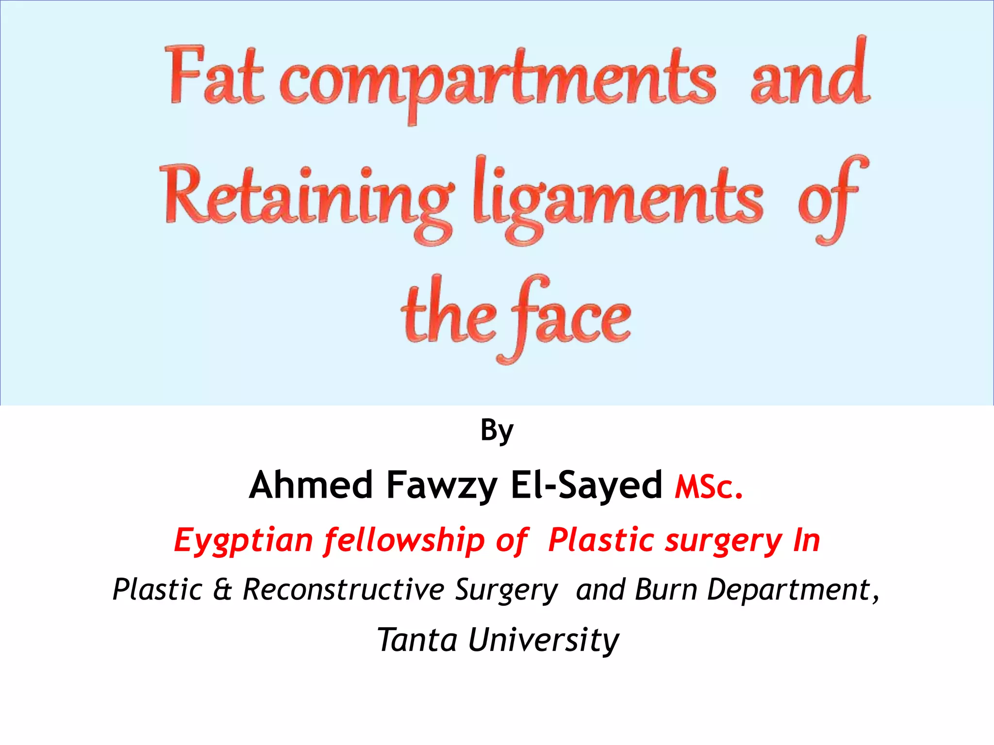 Fawzy a fat compartments and retaining ligaments of the face | PPTX