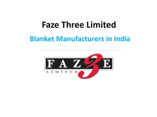 Faze Three Limited - Blanket Manufacturers and Producers in India | PPTX