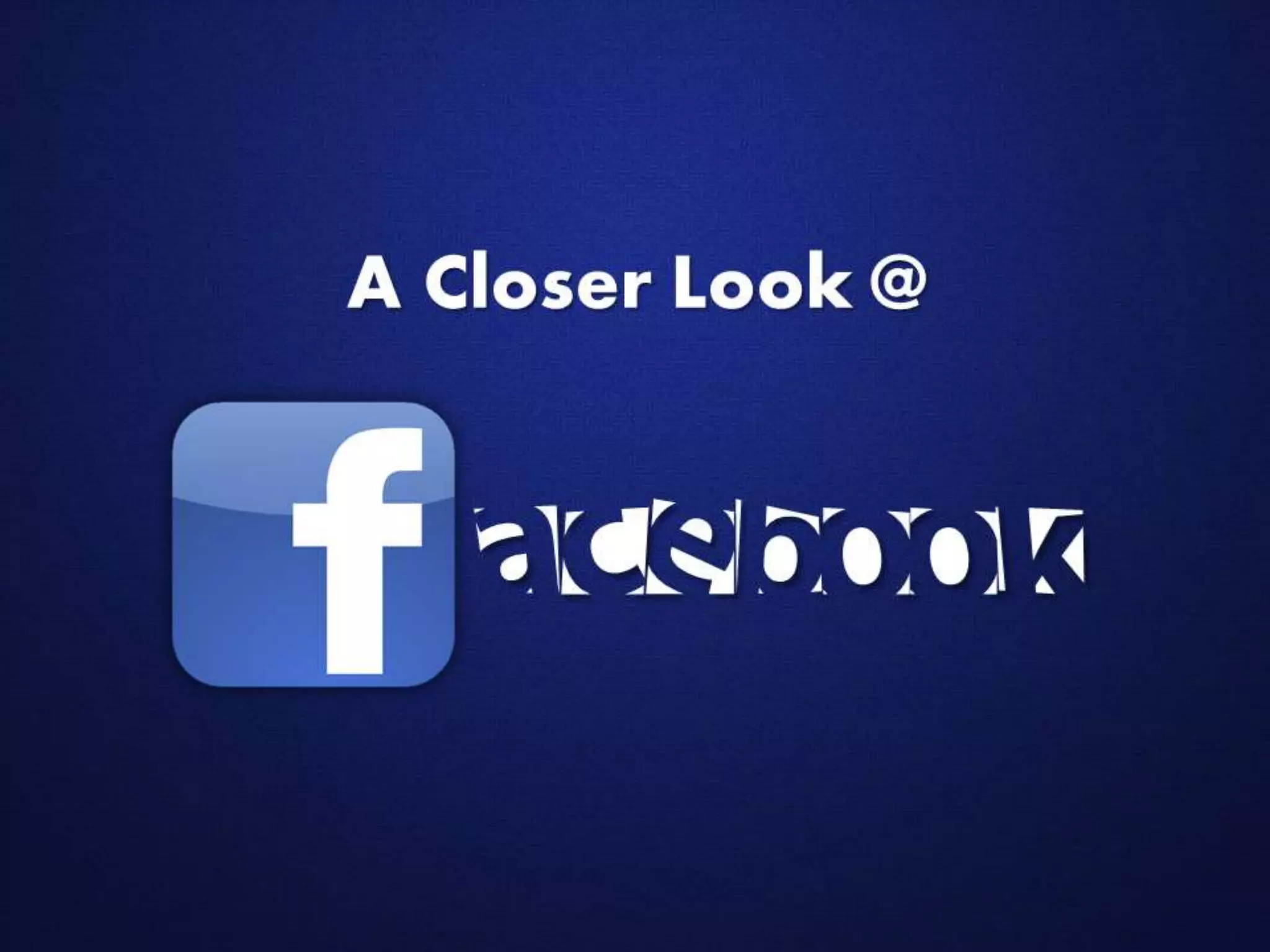 A Closer Look @ Facebook | PPTX