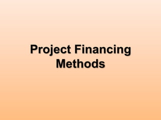 Project financing methods | PPTX
