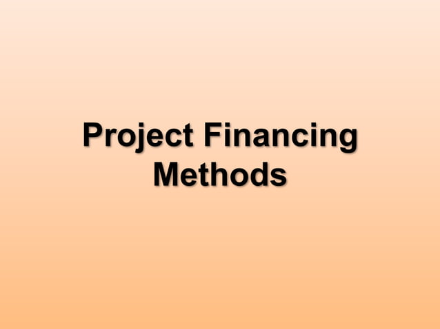 Project financing methods | PPTX