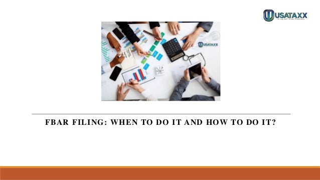 Fbar filing when to do it and how to do it | PPTX