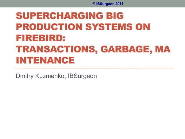 Superchaging big production systems on Firebird: transactions, garbage ...