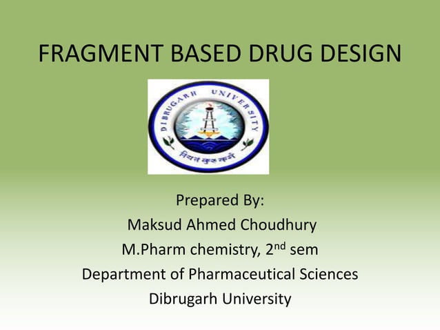Fragment based drug design: A method for drug discovery and design | PPTX | Chemistry | Science