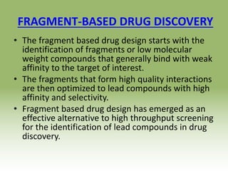 Fragment based drug design: A method for drug discovery and design | PPTX