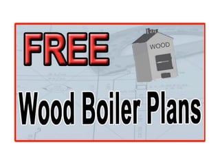 Free Wood Boiler Plans | Free Wood Burner Plans | PDF
