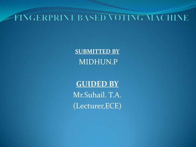 Fingerprint based voting machine ppt | PPTX