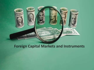Foreign Capital Market and Instruments Explained | PPT