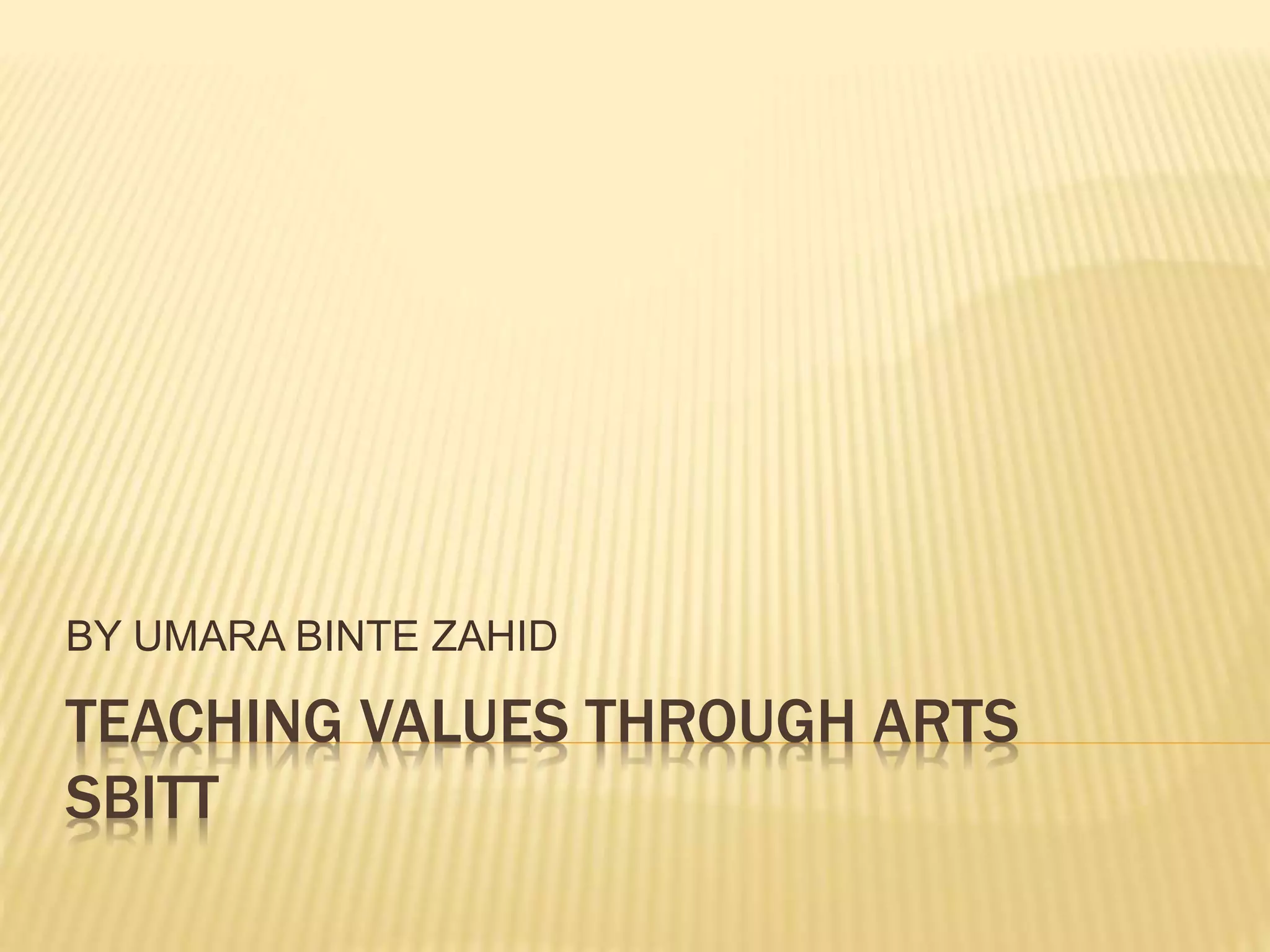 TEACHING VALUES THROUGH ARTS | PPTX