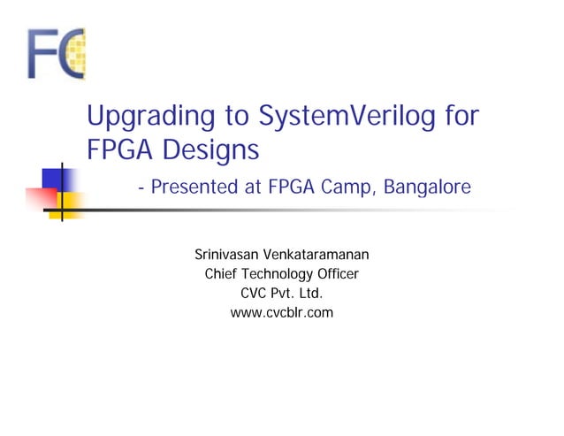 Upgrading to System Verilog for FPGA Designs, Srinivasan Venkataramanan ...